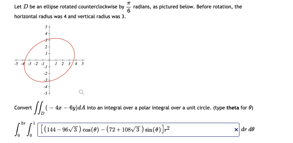 Let D be an ellipse rotated counterclockwise by (π)/(6) radians, as pictured below. Before ...