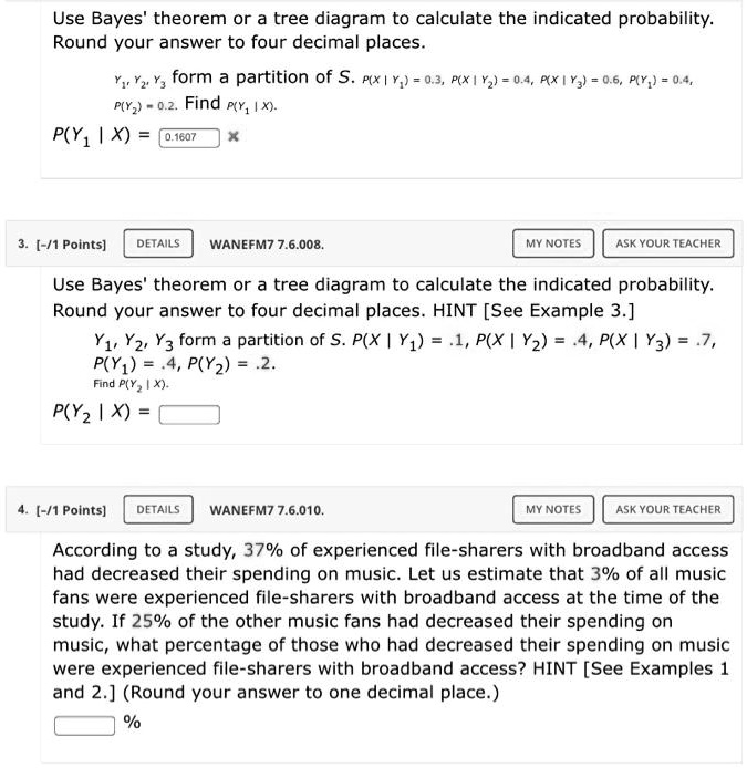 SOLVED: Use Bayes theorem or a tree diagram to calculate the indicated probability. Round your ...