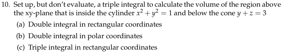 SOLVED: 10 Set up, but don't evaluate, a triple integral to calculate ...