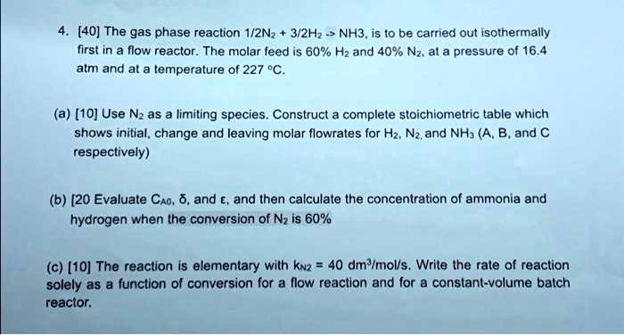 4. [40] The gas phase reaction 1/2N2 + 3/2H2 -> NH3, is to be carried ...