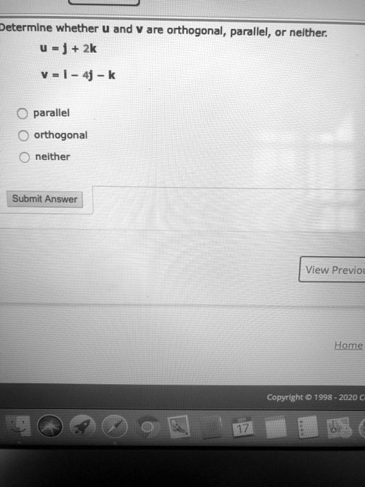 SOLVED: Determine whether U and v are orthogonal, parallel, or neither: u = i + 2k, v = 4 - k.
