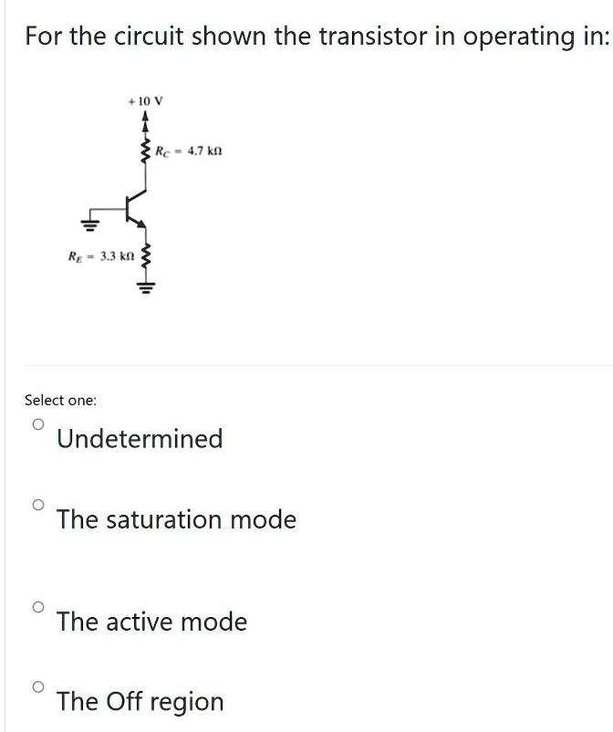 SOLVED: For the circuit shown, the transistor is operating in: 4k 33M ...