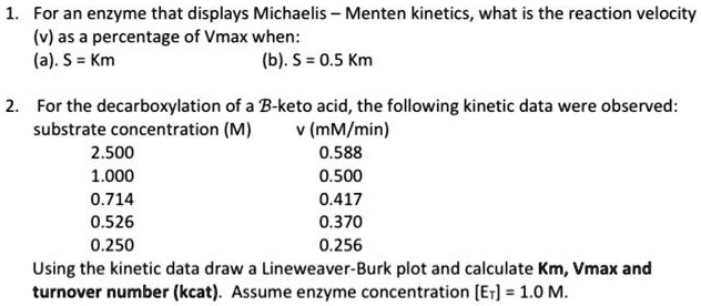 SOLVED: 1. For an enzyme that displays Michaelis-Menten kinetics, what is the reaction velocity ...