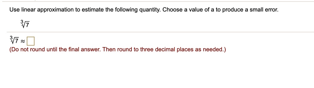 SOLVED: Use linear approximation to estimate the following quantity: Choose a value of a to ...