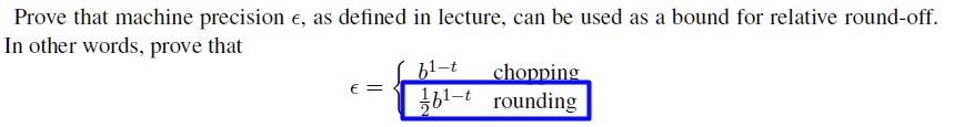 prove that machine epsilon is a bound for relative round off error for rounding not chopping ie ...