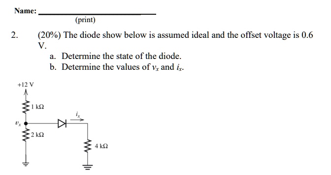 SOLVED: Name: (prnt) (20%) The diode show below is assumed ideal and the offset voltage is 0.6 ...