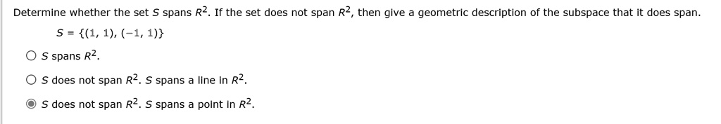 Determine whether the set S spans R^2. If the set does not span R^2, then give a geometric ...