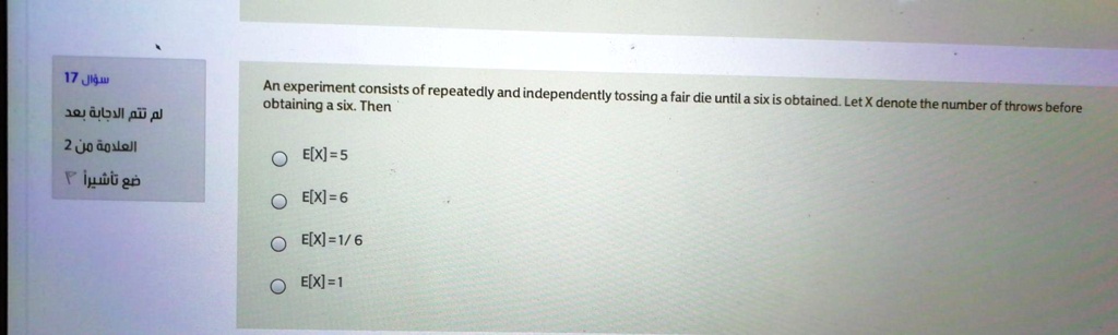 17 ulaw an experiment consists of repeatedly and independently tossing obtaining a six then fair ...