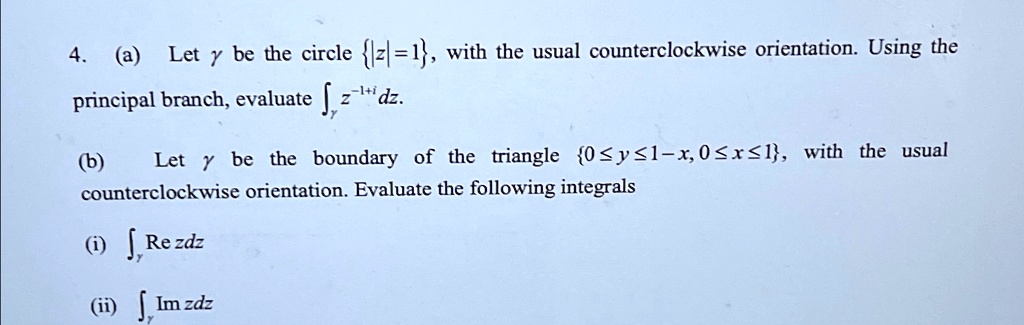 4. (a) Let y be the circle |z|=1, with the usual counterclockwise orientation. Using the ...