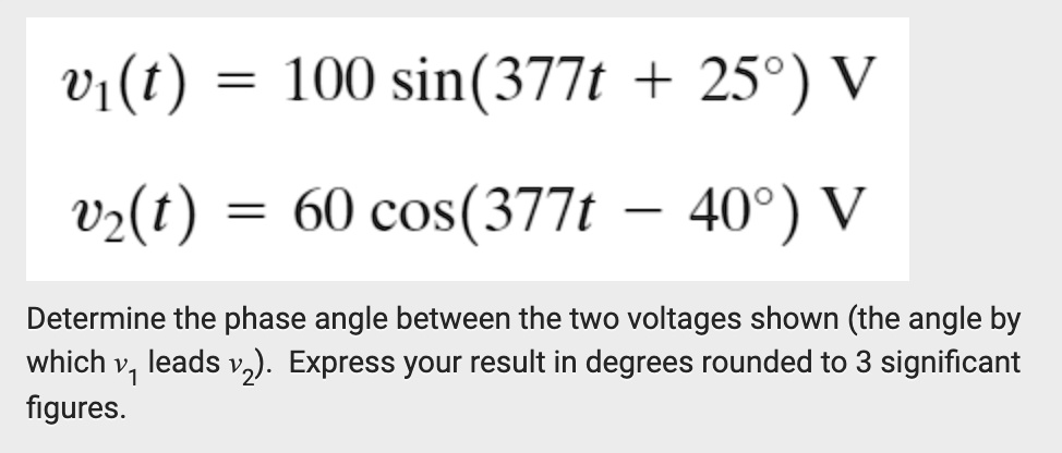 SOLVED: v1(t) = 100 sin(377t + 25) V v2(t) = 60 cos(377t - 40) V ...