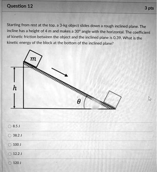 SOLVED: Question 12 3 pts Starting from rest at the top, a 3-kg object slides down a rough ...