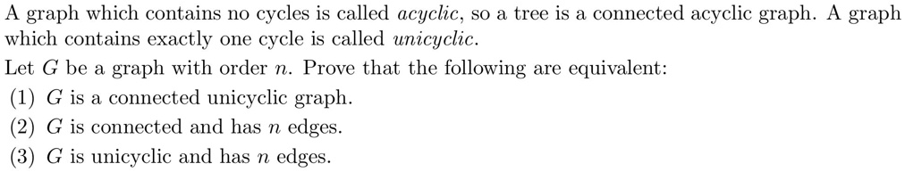 A graph which contains no cycles is called acyclic, so a tree is a connected acyclic graph. A ...