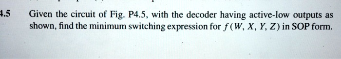 4.5 Given the circuit of Fig. P4.5, with the decoder having active-low outputs as shown, find ...