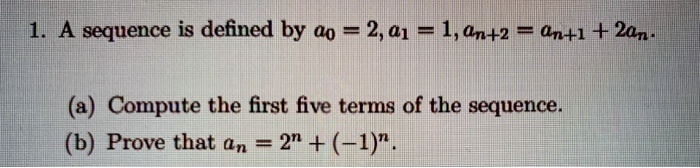 SOLVED: A sequence is defined by 4 = 2,01 1,4n+2 m an+1 + 2an - (a) Compute the first five termg ...
