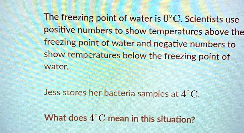 The freezing point of water is 0°C. Scientists use positive...