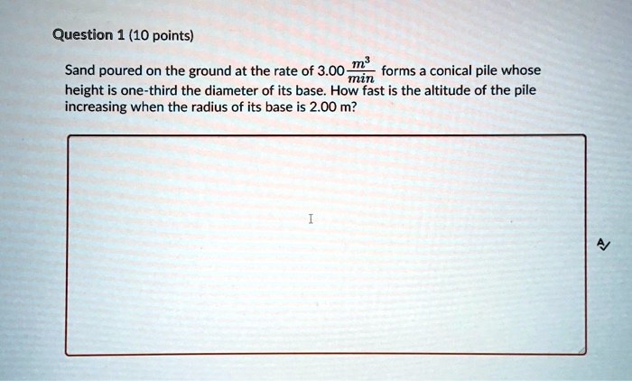 SOLVED: Question 1 (10 points) Sand poured on the ground at the rate of ...