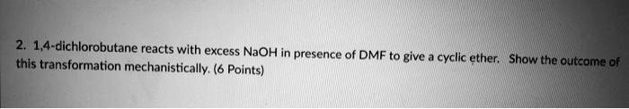 SOLVED: 1,4-dichlorobutane reacts with excess NaOH in presence of DMF ...
