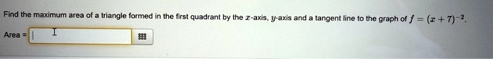 find the maximum area of triangle formed ine first quadrant by the t ...