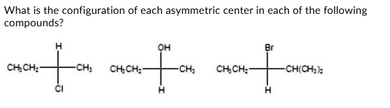 Solved What Is The Configuration Of Each Asymmetric Center In Each Of