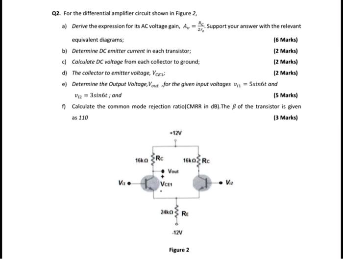 SOLVED: Q2. For the differential amplifier circuit shown in Figure 2, a) Derive the expression ...