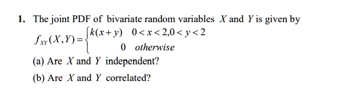 SOLVED: The joint PDF of bivariate random variables X and Y is given by ... SOLVED: The joint PDF of bivariate random variables X and Y is given by ...