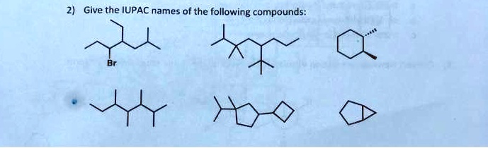 SOLVED: Give the IUPAC names of the following compounds: