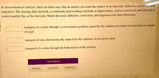 In electrochemical analysis, there are three ways that an analyte can reach the surface of an ...