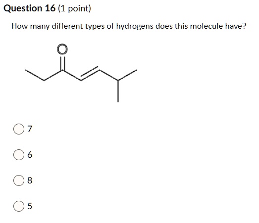 Question 16 (1 point) How many different types of hydrogens does this ...