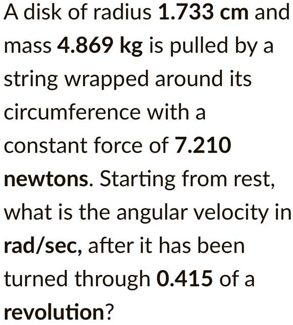 SOLVED: A disk of radius 1.733 cm and mass 4.869 kg is pulled by a ...