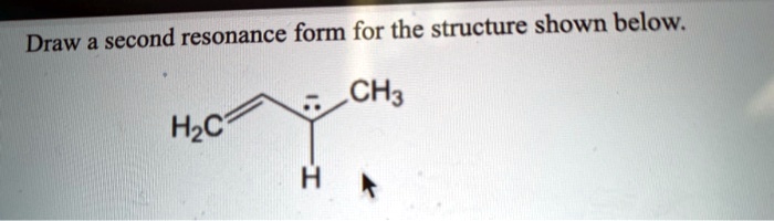 SOLVED: Draw a second resonance form for the structure shown below: CH3 H3C