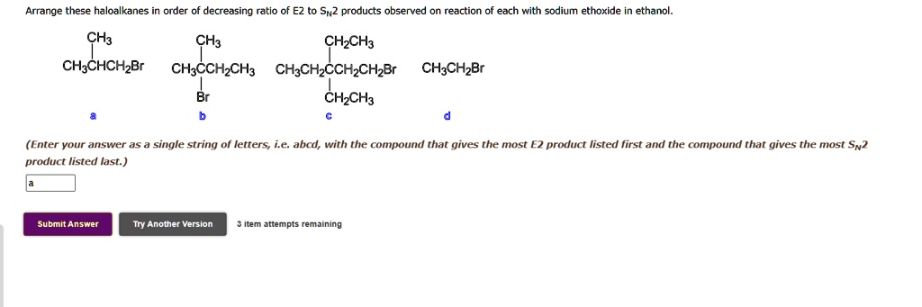 SOLVED: Arrange these haloalkanes in order of decreasing ratio of E2 to ...