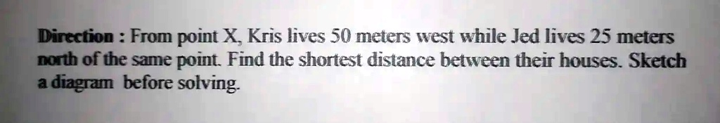 SOLVED: Direction From point X Kris lives 50 meters west while Jed ...