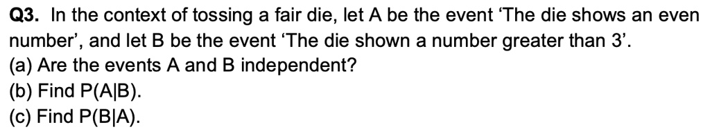 q3 in the context of tossing a fair die let a be the event the die shows an even number and let ...