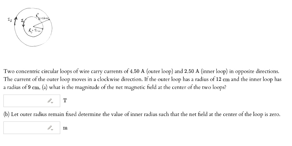 i2 two concentric circular loops of wire carry currents of 450 a ourter loop and 250 a inner ...