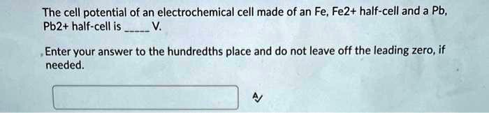 The cell potential of an electrochemical cell made of an Fe,...