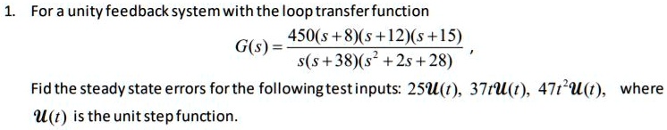 SOLVED: For a unity feedback system with the loop transfer function 450s + 8s + 12s + 15 G(s ...