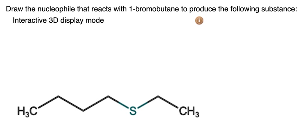 draw the nucleophile that reacts with 1 bromobutane to produce the ...