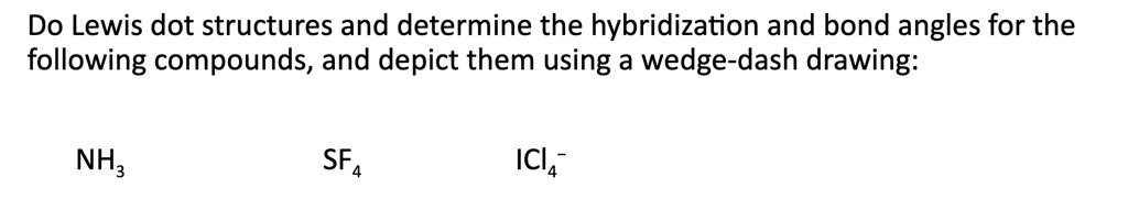SOLVED: Do Lewis dot structures and determine the hybridization and ... SOLVED: Do Lewis dot structures and determine the hybridization and ...