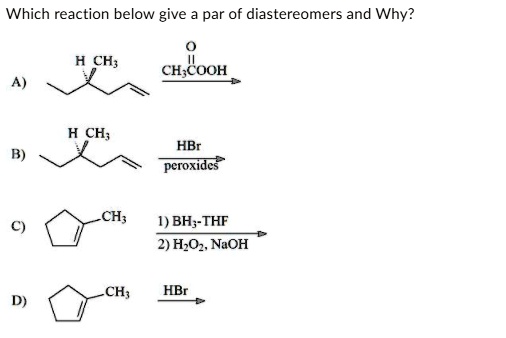 SOLVED: Which reaction below gives a pair of diastereomers and why ...