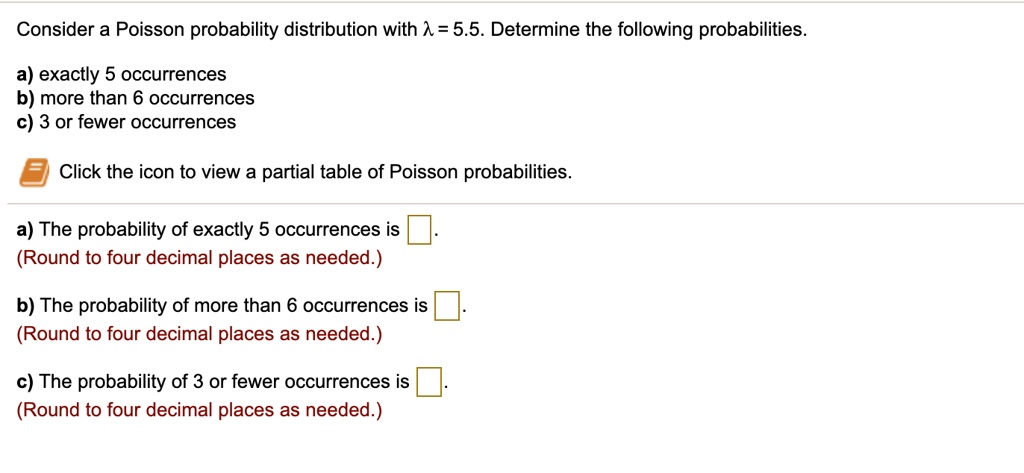 Consider a Poisson probability distribution with A = 5.5. Determine the ...