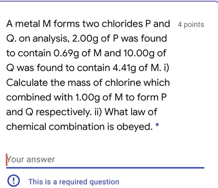 A metal M forms two chlorides P and 4 points Q. on analysis, 2.00g of P was found to contain 0 ...