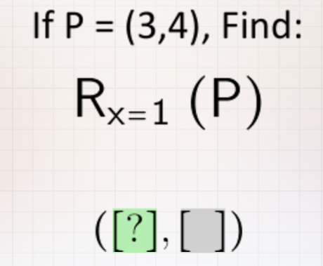 If P=(3,4), Find: Rx=1(P) ([?],[])
