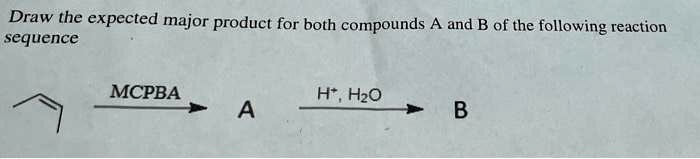 SOLVED: Draw the expected major product for both compounds A and B of ...