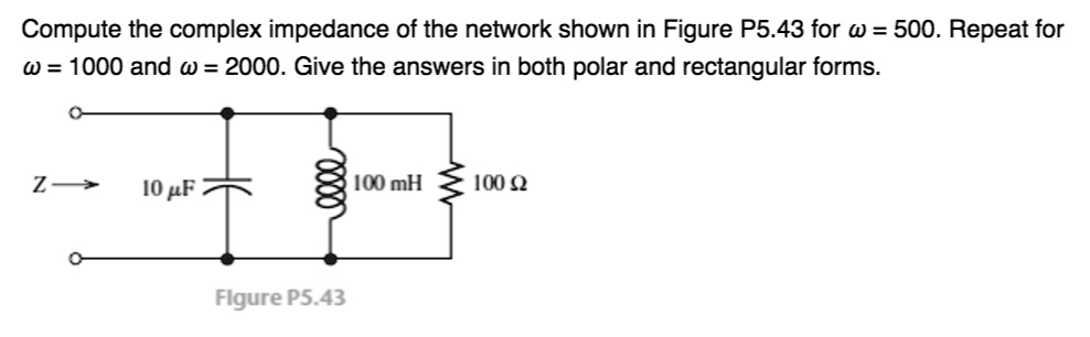 Compute the complex impedance of the network shown in Figure P5.43 for ...