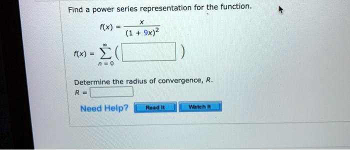 SOLVED: Find power series representation for the function. (1 + 9x)2 f(x) Determine the radius ...