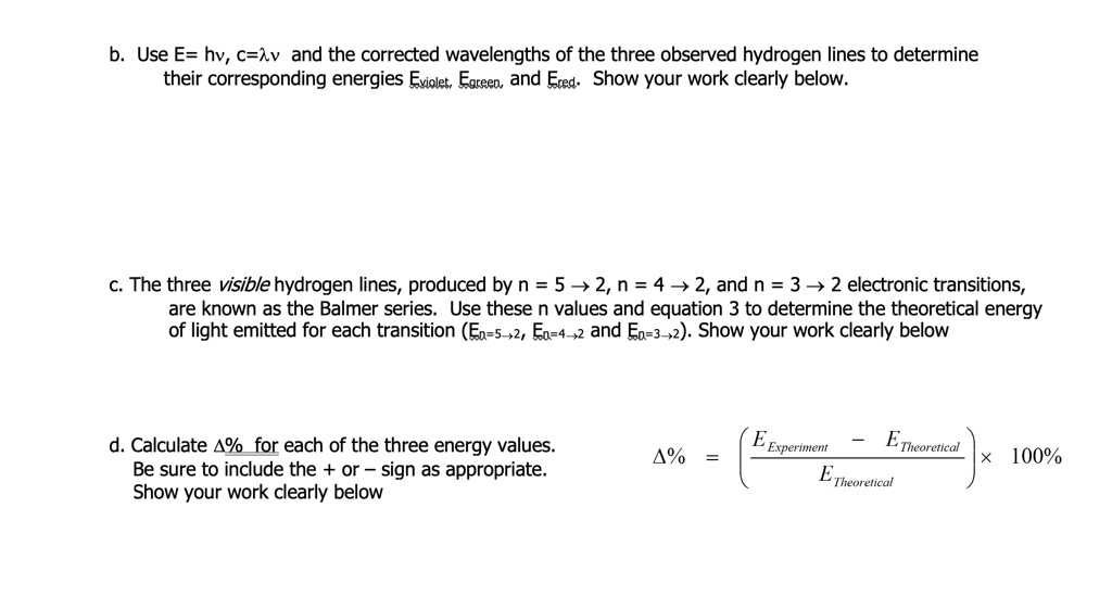 SOLVED:b. Use E= hv, c=Lv and the corrected wavelengths of the three observed hydrogen lines to ...
