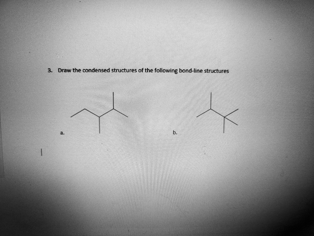 SOLVED: Draw the condensed structures of the following bond-line structures