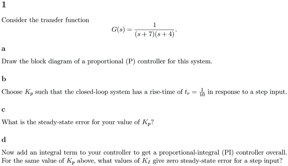 SOLVED: 1 Consider the transfer function 1 a Draw the block diagram of a proportional (P ...