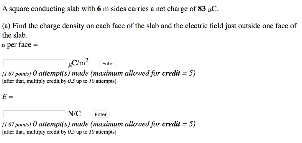 A square conducting slab with 6 m sides carries a net charge of 83 µC ...