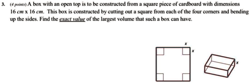 SOLVED:(4 points) A box with an open top is to be constructed from & square piece of cardboard ...